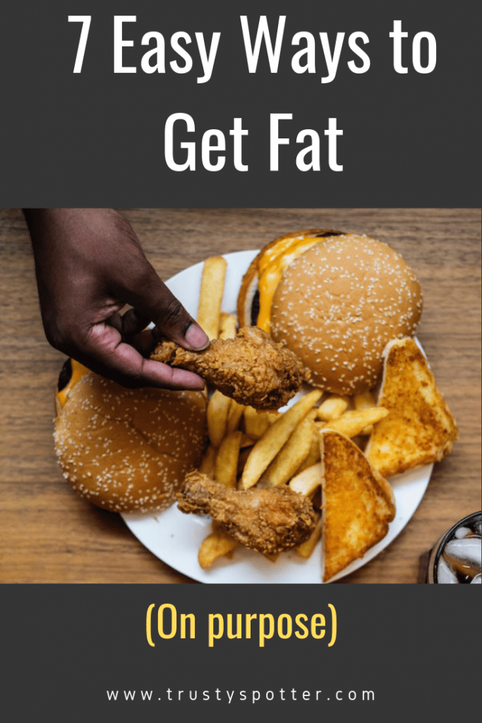 Want to Get Fat? Here's How (7 Simple Steps) - Trusty Spotter