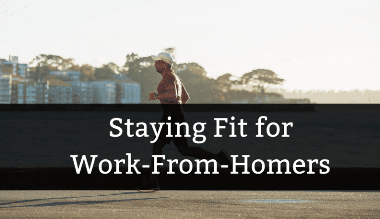 Stay Fit While Working from Home: 6 Tested Tips & Strategies