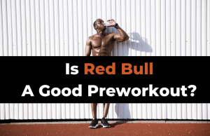 Is Red Bull A Good Pre-Workout? (Ingredients Explained) - Trusty Spotter